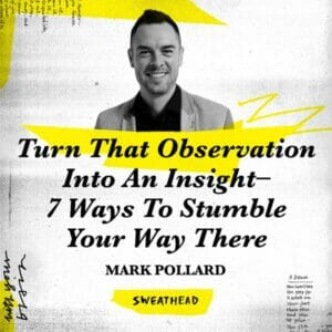 Turn That Observation Into An Insight–7 Ways To Stumble Your Way There ...